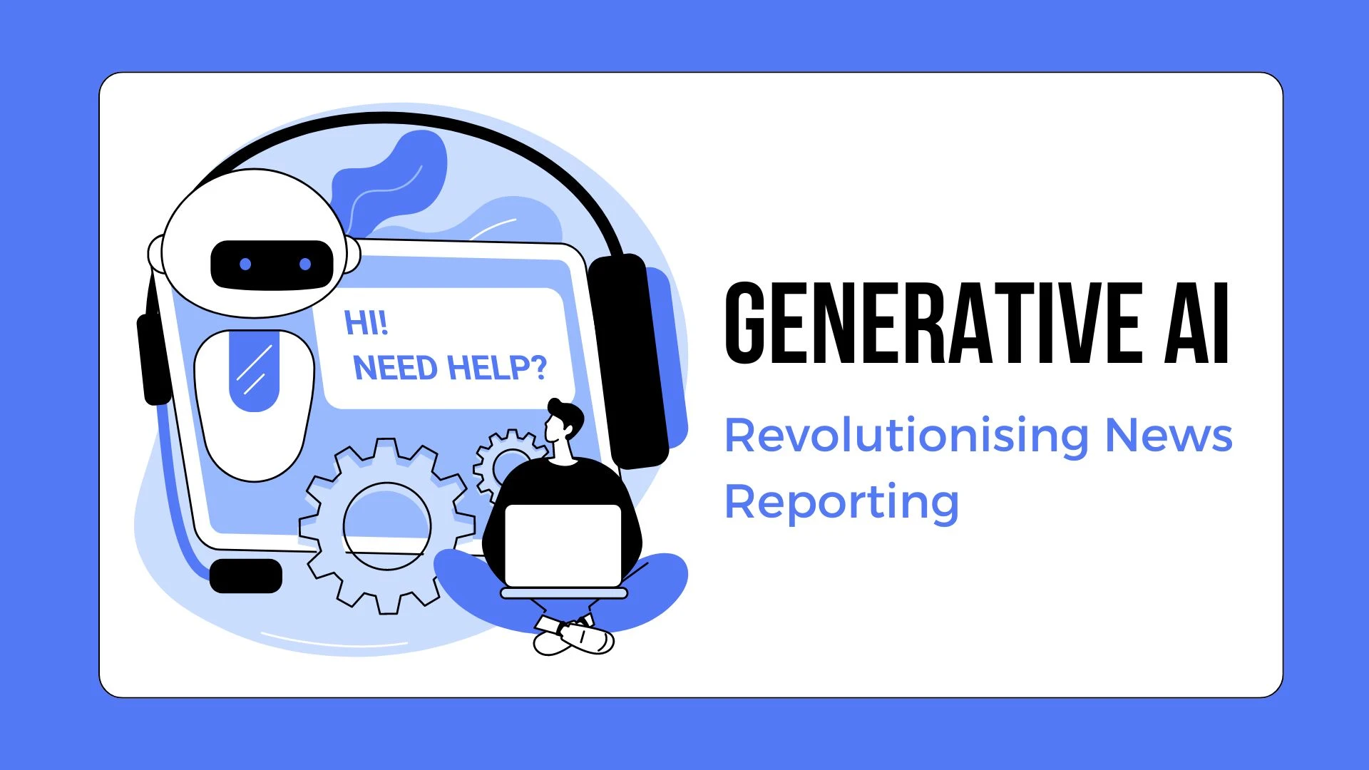 Generative AI: Revolutionising News Reporting and Journalism with ...